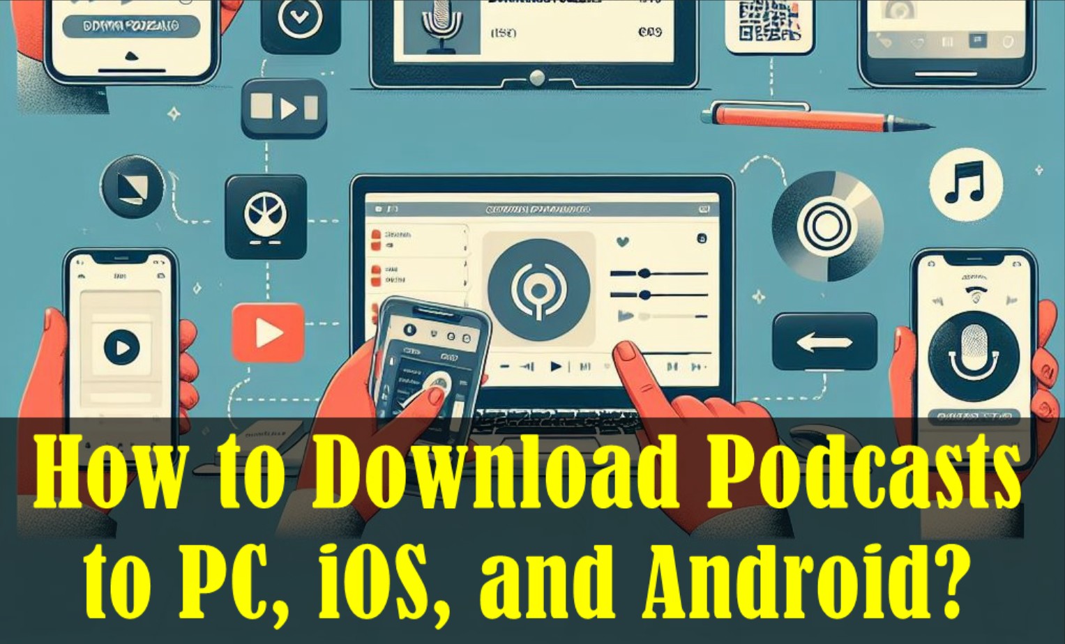 How to Download Podcasts: PC, iPhone/iPad, Apple Watch & Android