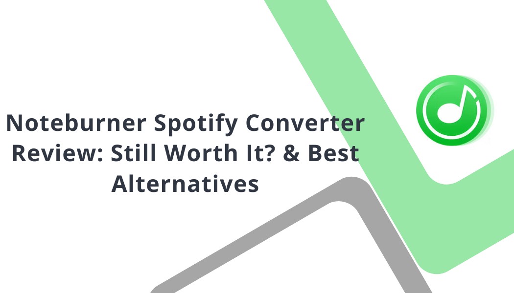 NoteBurner Spotify Music Converter Review 2025: Still Worth It? & Alternatives